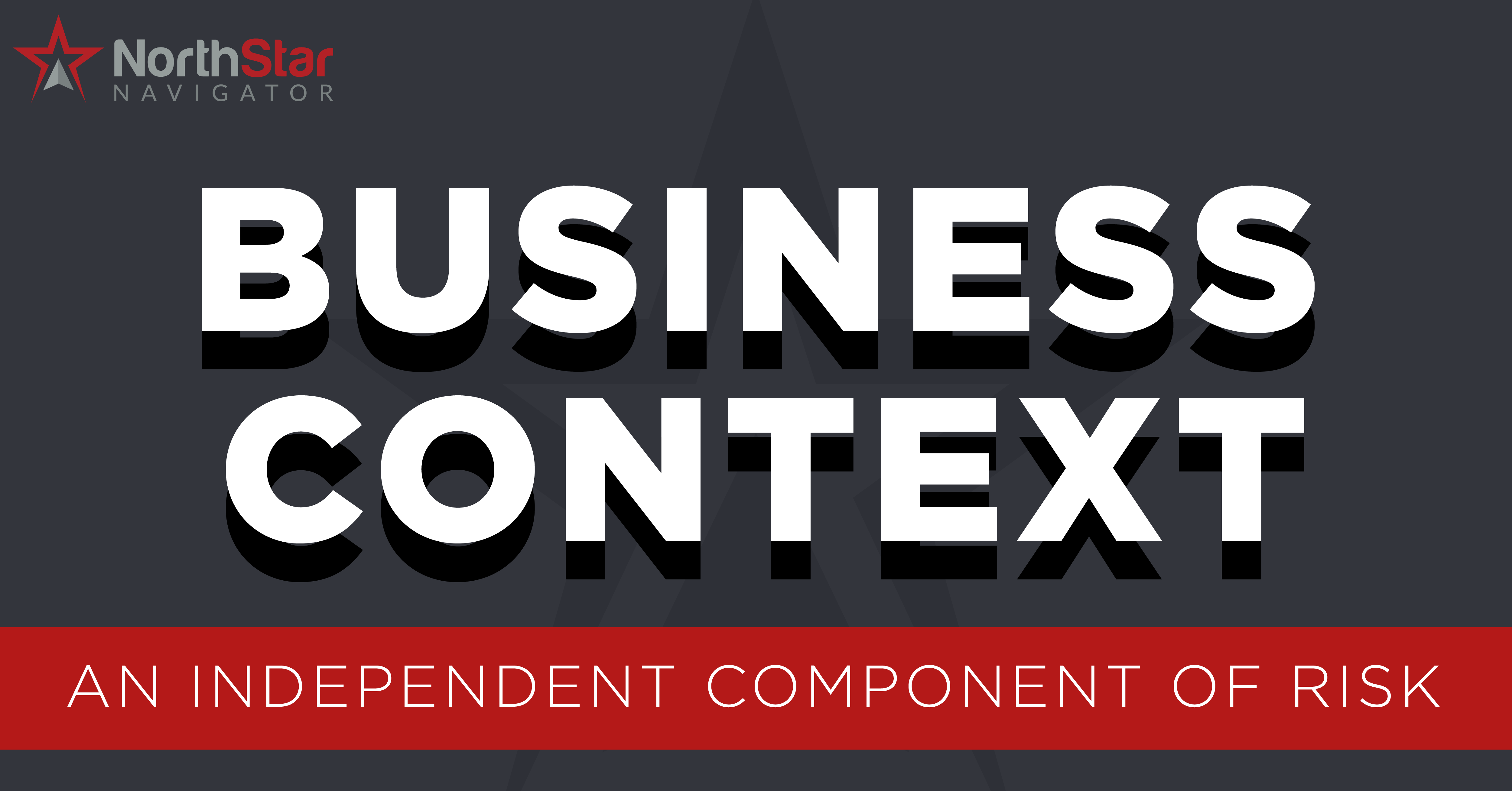 Business Context: An Independent Component of Risk - NorthStar